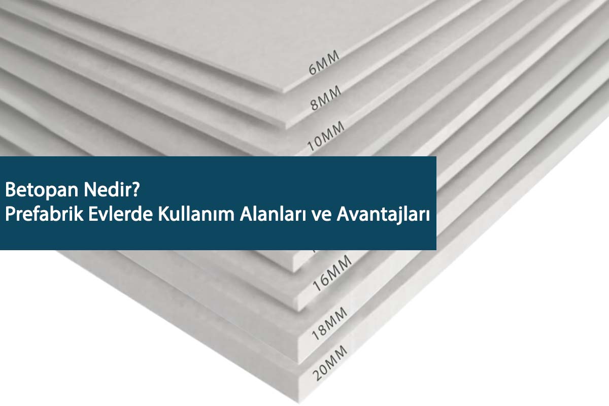 Betopan Nedir? Prefabrik Evlerde Kullanımı ve Avantajları
